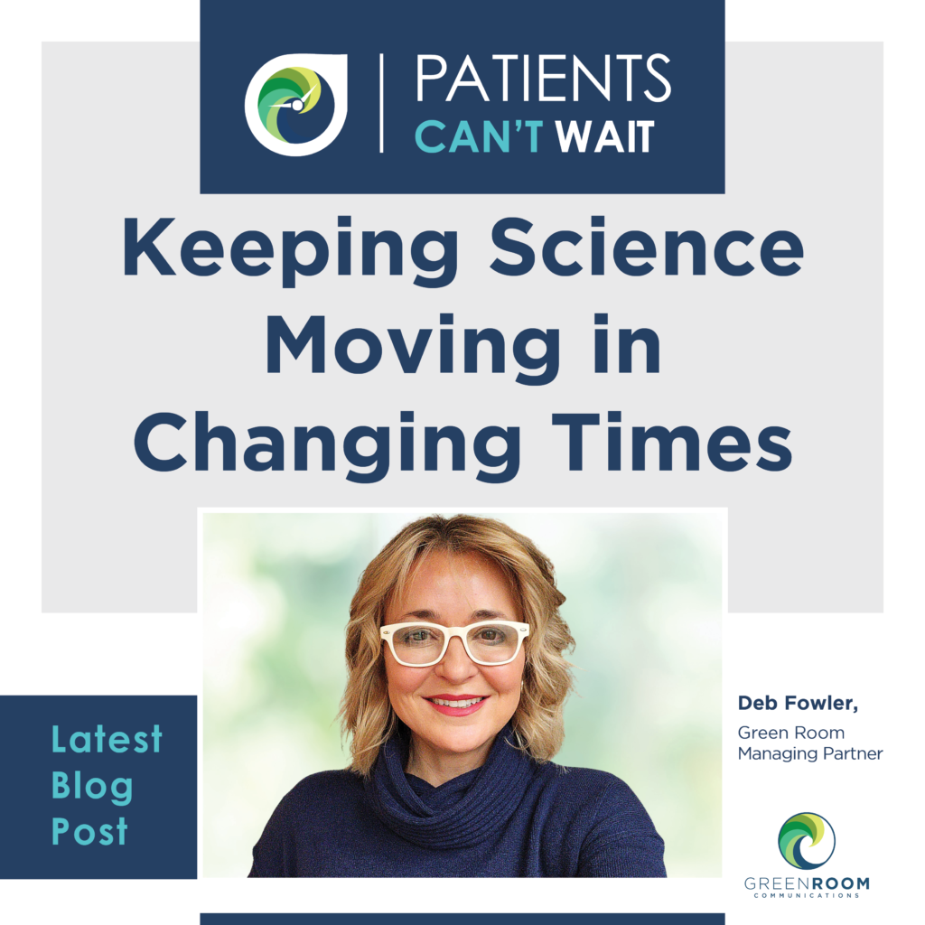 Patients Can't Wait: Keeping Science Moving in Changing Times - GREENROOM